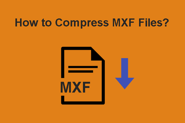 Compress MXF Files: A Must-Have Compression Guide for You