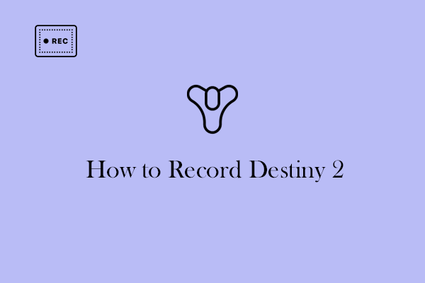 How to Record Destiny 2 Gameplay Effortlessly? Solved Now!