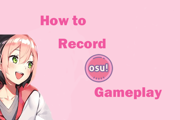How to Record Osu Gameplay on PC with No Lag? 5 Useful Ways