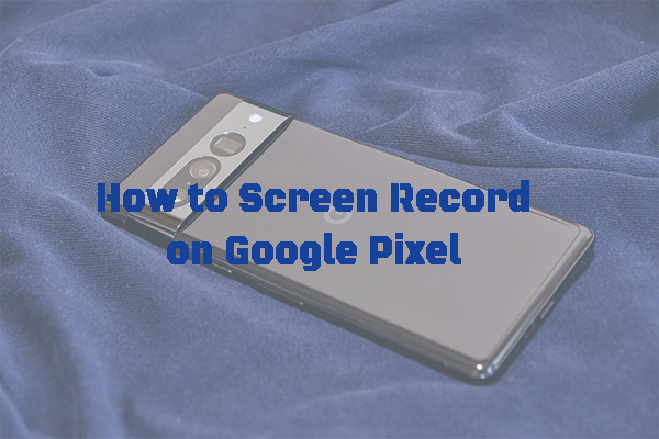 How to Screen Record on Google Pixel Easily [2025 Guide]