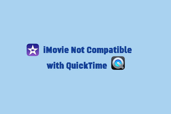 Instant Fixes for iMovie Not Compatible with QuickTime Error