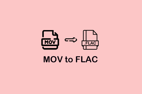 MOV to FLAC: 2 Useful Ways to Convert MOV to FLAC Effortlessly