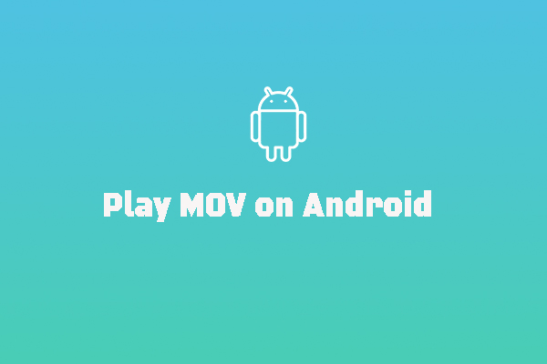 Workable Methods to Play MOV on Android Without Hassle