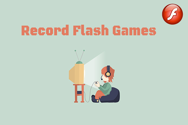 Workable Ways to Play and Record Flash Games [Detailed Guide]