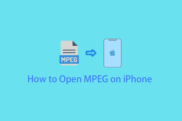 Ultimate Guide on How to Open MPEG on iPhone [2 Best Methods]