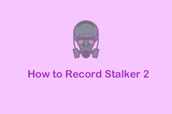 Ultimate Guide: How to Record Stalker 2 on PC with No Hassle