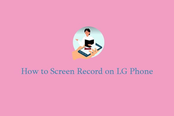How to Screen Record on LG Phone: 3 Easy and Free Methods