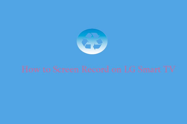 How to Screen Record on LG Smart TV [Must Try]