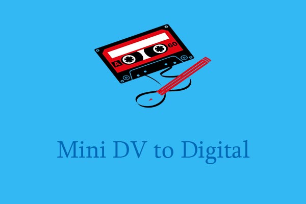 Pro Guide to Transfer Mini DV to Digital | Save Your Memories