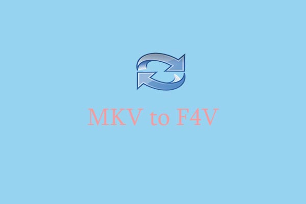 MKV to F4V: Your Complete Handbook for a Flawless Transition