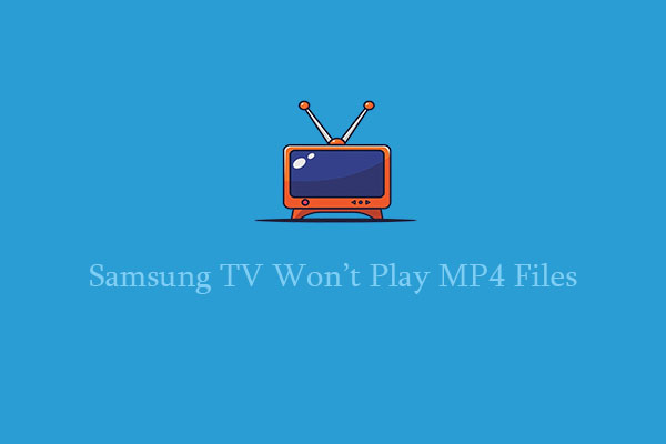 Samsung TV Won’t Play MP4 Files? Practical solutions revealed!