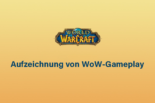 Die ultimative Anleitung zur Aufzeichnung von World of Warcraft Gameplay