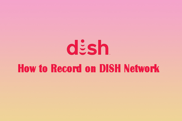 Ultimate Guide on How to Record on DISH Network in 3 Ways