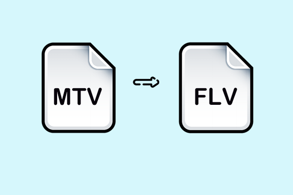 3 Best Methods for Quick MTV to FLV Conversion [Ultimate Guide]