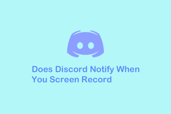 Does Discord Notify When You Screen Record? Here's the Answer! Does Discord Notify When You Screen Record? Here's the Answer!