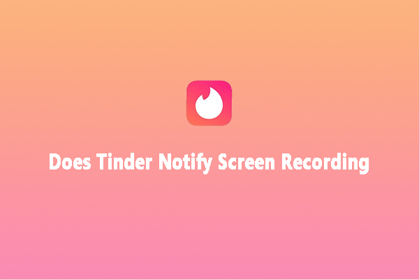 WATCH: Does Tinder Notify Screen Recording [Answers & Tips]