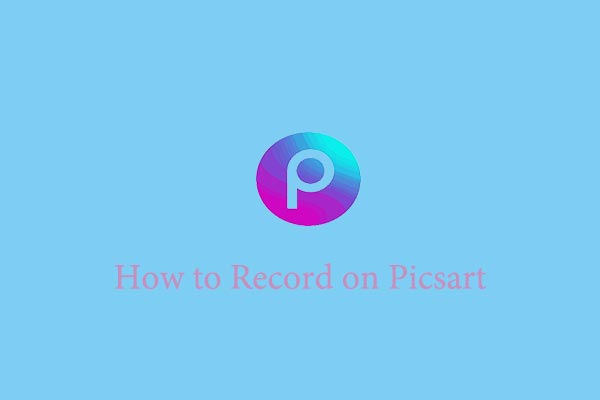 5 Free Methods: How to Record on Picsart on Different Devices