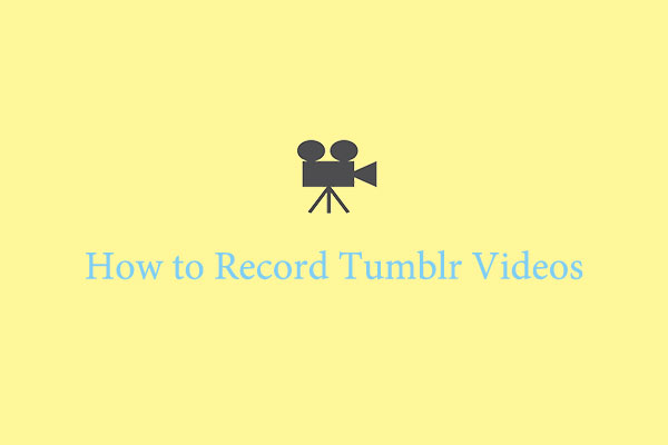How to Record Tumblr Videos [Windows/Mac/iPhone/Android]
