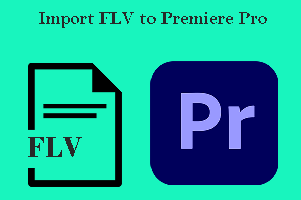 Import FLV to Premiere Pro: A Universal Instruction for You