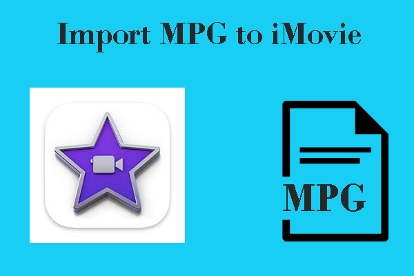 Import MPG to iMovie: An Ultimate Instruction Deserves a Try