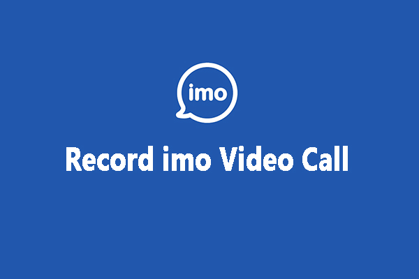 4 Best and Proven Ways to Record imo Video Call with Ease