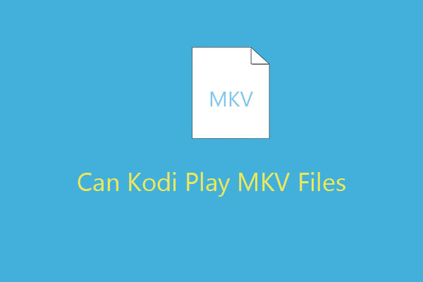 Unlock the Mystery: Can Kodi Play MKV Files? Unlock the Mystery: Can Kodi Play MKV Files?