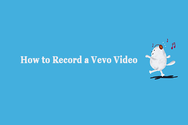 Ultimate Guide on How to Record a Vevo Video in 2 Ways