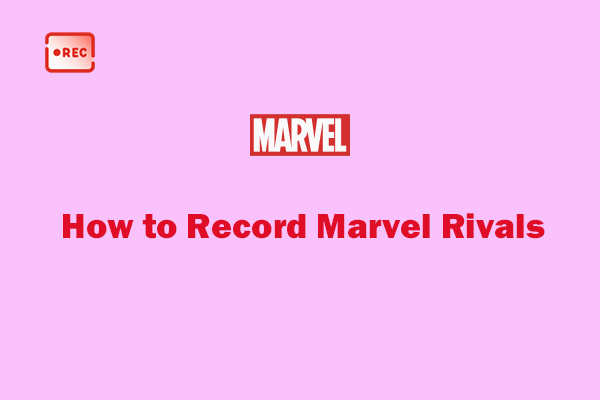 Pro Guide on How to Record Marvel Rivals Gameplay Smoothly