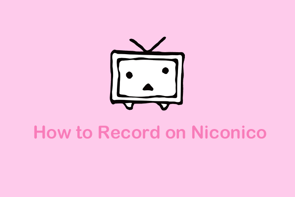 Ultimate Guide: How to Record on Niconico Smoothly and Easily