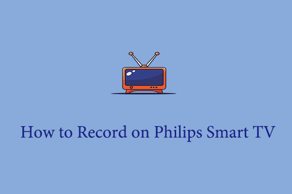 How to Record on Philips Smart TV: 2 Free and Easy Methods