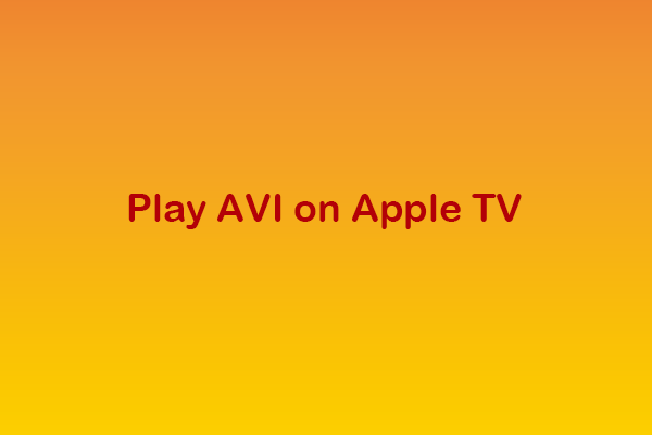 Complete Guide on How to Play AVI on Apple TV in 3 Ways