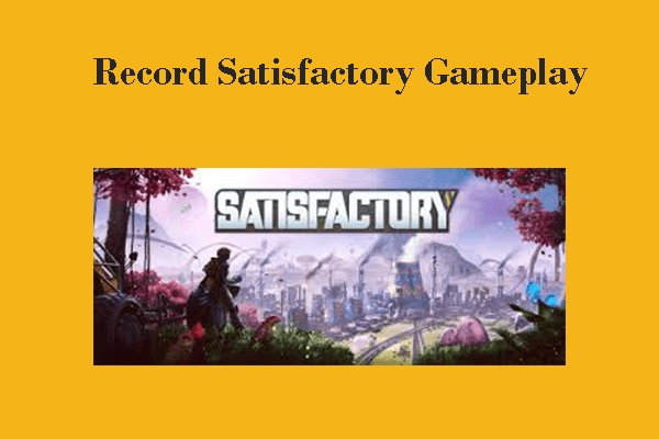 Record Satisfactory Gameplay: Universal Guides Deserve a Try