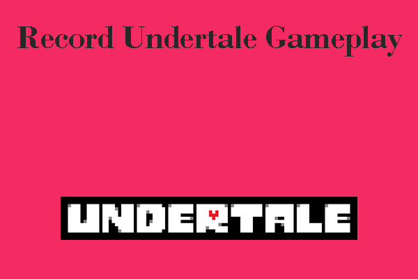 Record Undertale Gameplay: Universal Instructions for You