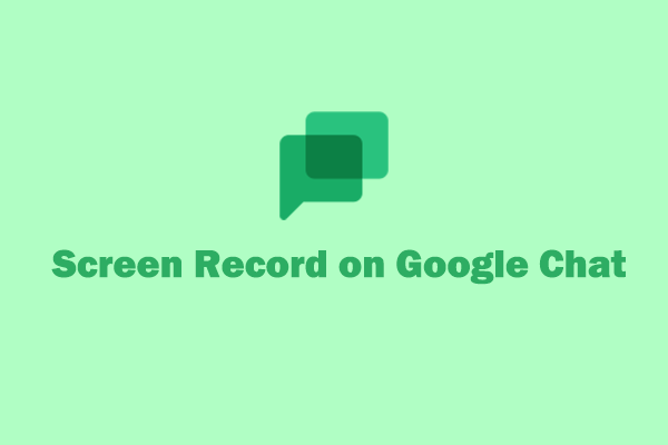 3 Unbeatable Methods to Screen Record on Google Chat with Ease