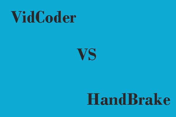 VidCoder vs HandBrake: An Ultimate Guide to Help You Choose