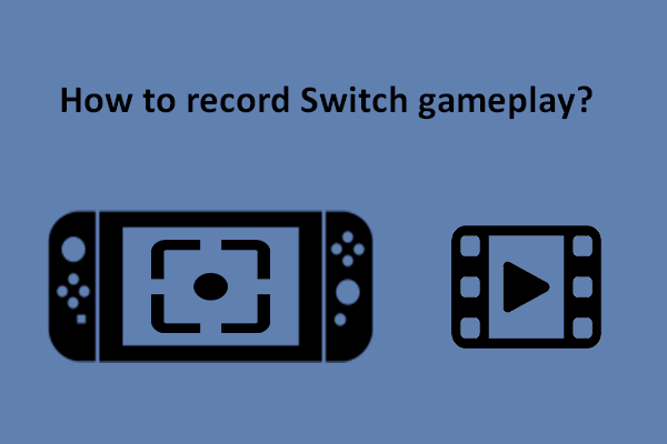Watch: How to Record Switch Gameplay Easily and Quickly? - MiniTool ...