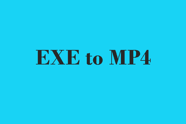 EXE to MP4: Ultimate Methods to Get MP4 from EXE Easily
