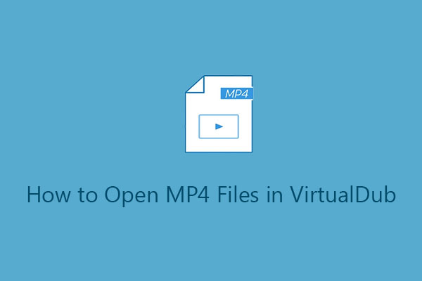 How to Open MP4 Files in VirtualDub: 4 Proved Methods