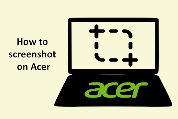 How to Screenshot on Acer Laptop? Universal Guides for You