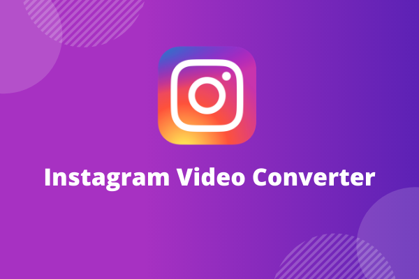 Top 4 Instagram Video Converters to Convert Video for Instagram