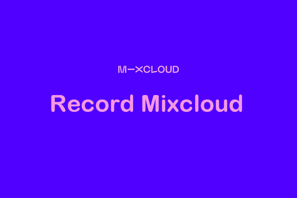Proven Ways to Download and Record Mixcloud Music