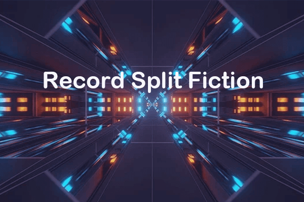 The Complete Guide on How to Record Split Fiction with Ease