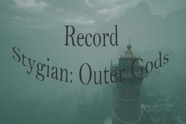 Pro Guide on How to Record Stygian: Outer Gods Smoothly