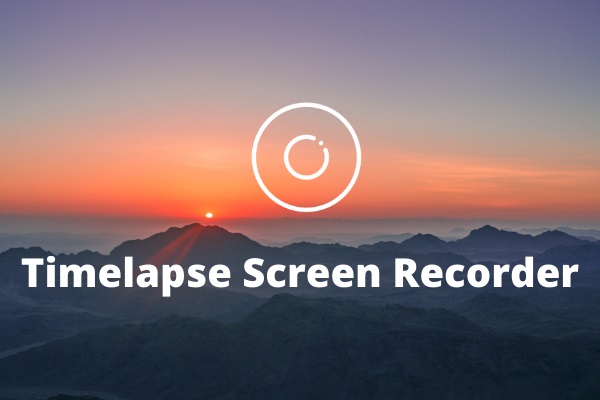 Timelapse Screen Recorder: The Best Five Tools Worth a Try