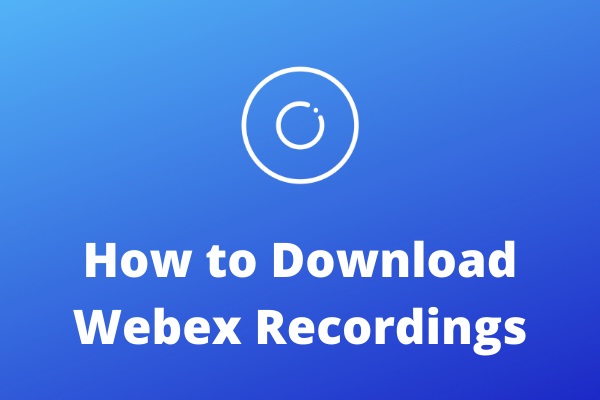 Ultimate Guide on How to Download Webex Recording [2 Methods]