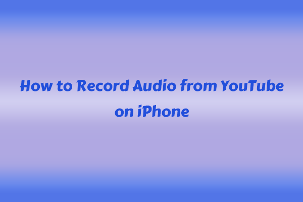 Complete Guide on How to Record Audio from YouTube on iPhone