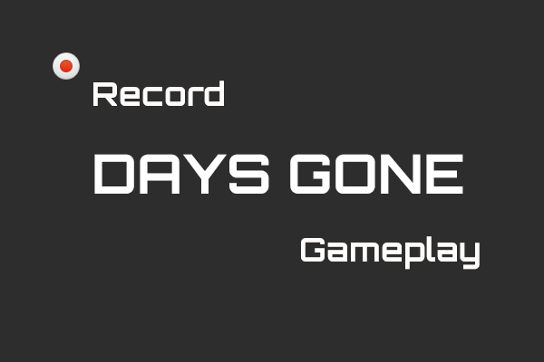 Award-Winning Ways to Record Days Gone Gameplay on Windows