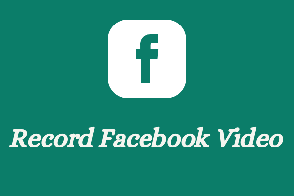 4 Must-Know Ways to Record Facebook Video