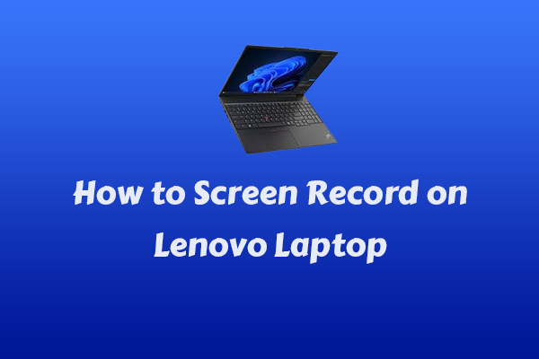 Expert Guide on How to Screen Record on Lenovo Laptop | 6 Ways