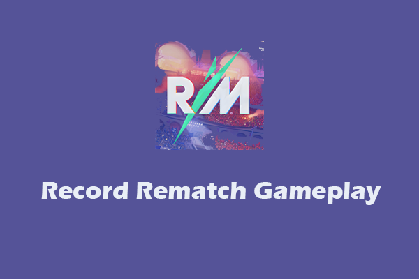 Guide to Record Rematch Gameplay on Windows/PS5/Xbox Easily